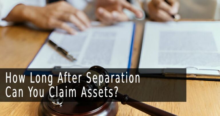 How Long After Separation Can You Claim Assets?